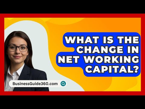 What Is The Change In Net Working Capital? - BusinessGuide360.com