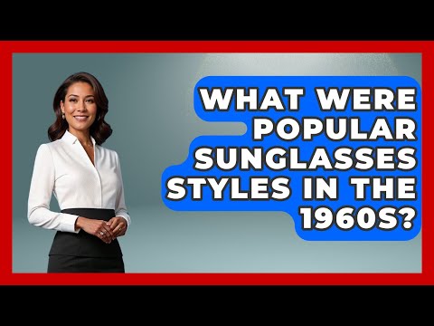What Were Popular Sunglasses Styles In The 1960s? - I'm a 60s Baby