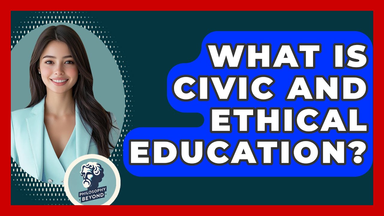 What Is Civic And Ethical Education? - Philosophy Beyond