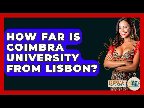 How Far Is Coimbra University From Lisbon? - Iberian Wonders