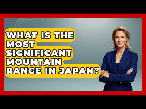 What Is The Most Significant Mountain Range In Japan? - The Geography Atlas