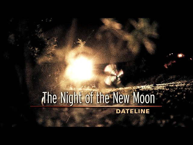 Dateline: Dateline: The Night of the New Moon - 5 harrowing details ...