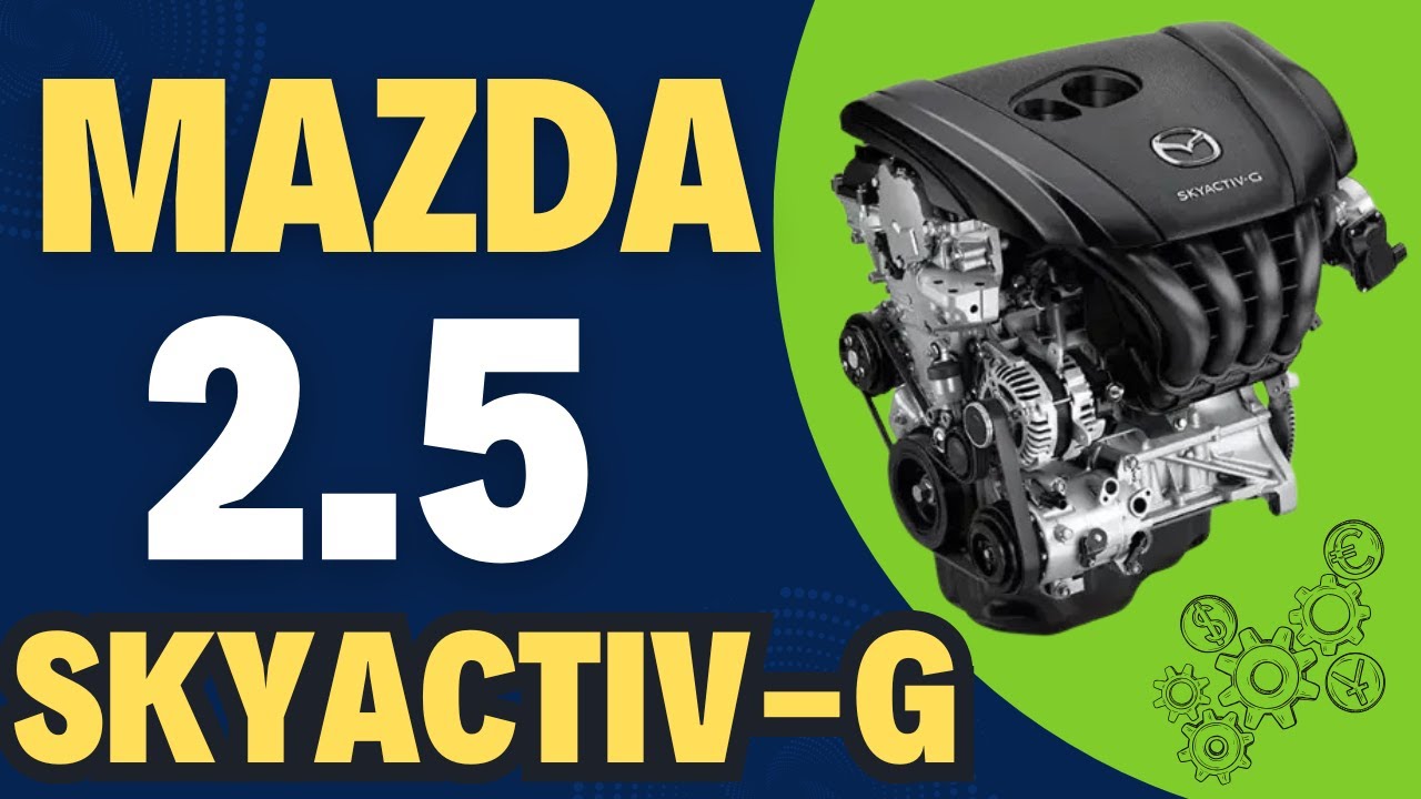 Mazda 2.5 SkyActiv-G Engine: Ultimate Guide to Performance, Reliability & Common Problems!