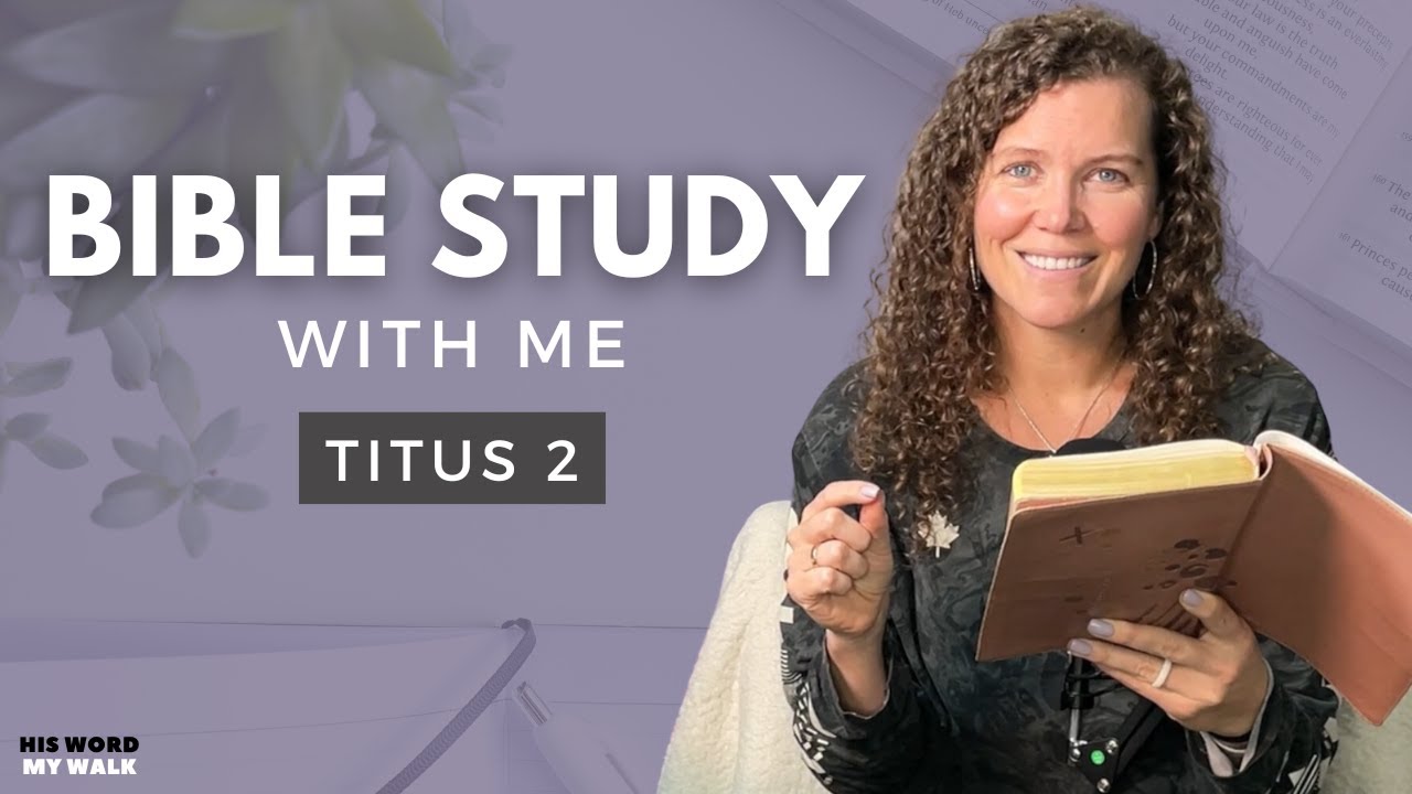Titus 2 | Ways To Live As An Example Of Christ [Bible Study WITH Me]