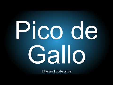 How to correctly pronounce in Spanish and English the Mexican Salsa Recipe - Pico de Gallo.