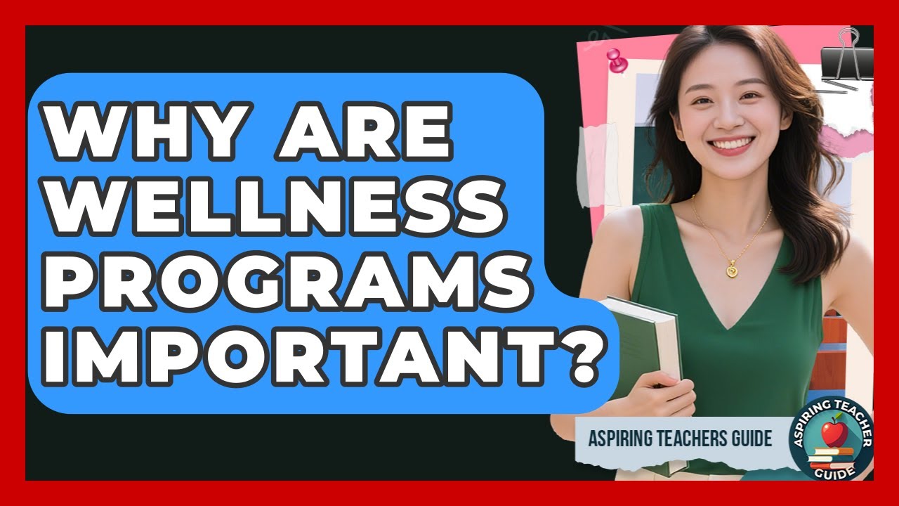 Why Are Wellness Programs Important? - Aspiring Teacher Guide