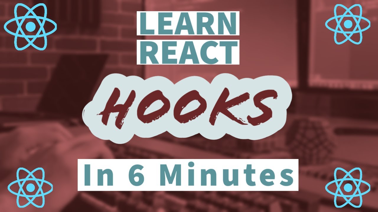 Learn React Hooks In 6 Minutes