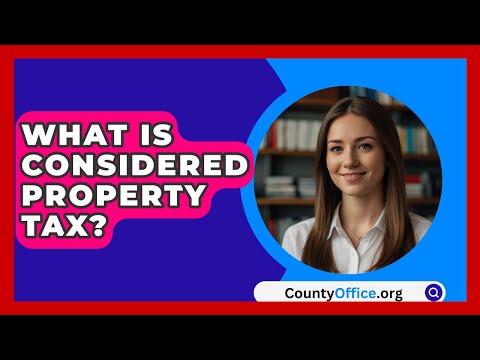 What Is Considered Property Tax? - CountyOffice.org
