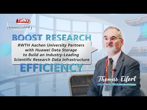 #OceanStorTalks-RWTH Aachen University Partners with Huawei to Build Leading Research Data Infra.