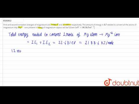 First and second ionisation energies of magnesium are `7.646 eV` and `15.035ev` respectively. The am