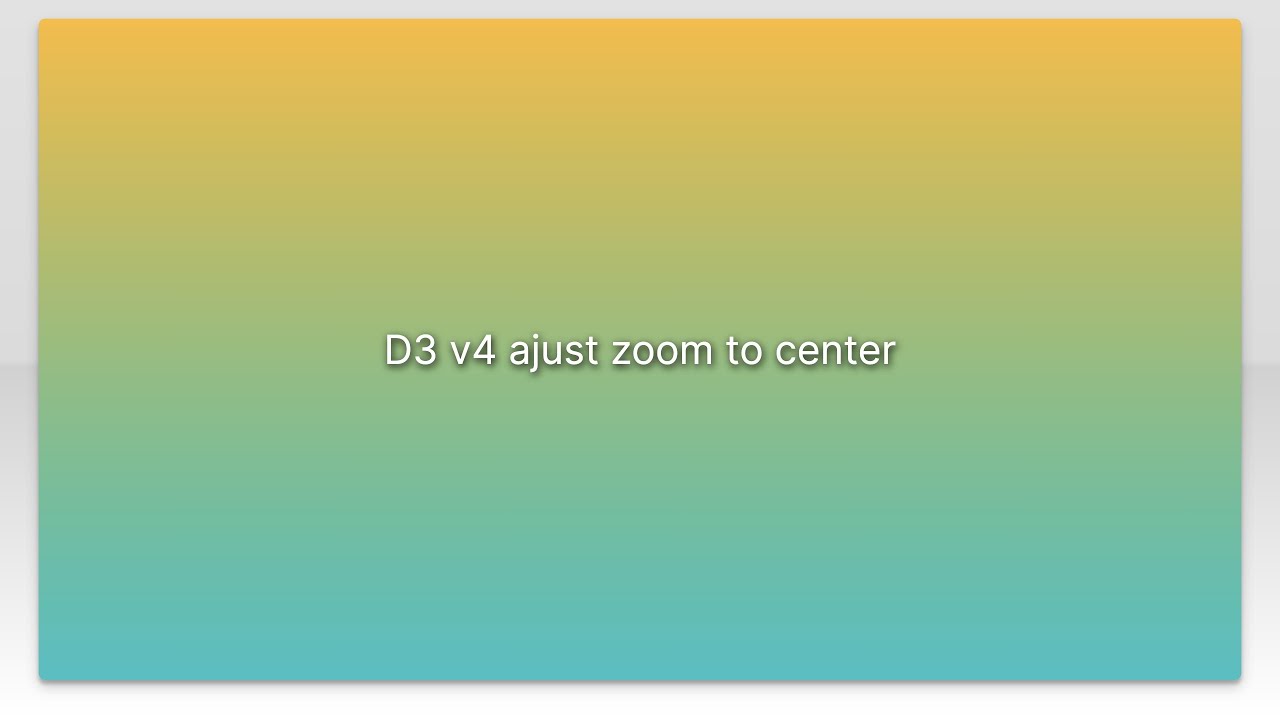 D3 v4 ajust zoom to center