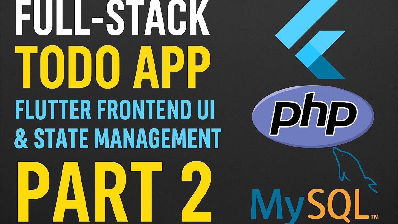Full-Stack Todo App: Flutter Frontend UI & State Management (Flutter, PHP, MySQL - Part 2)