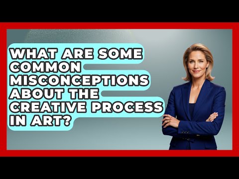 What Are Some Common Misconceptions About the Creative Process in Art? | Artists Behind the Art