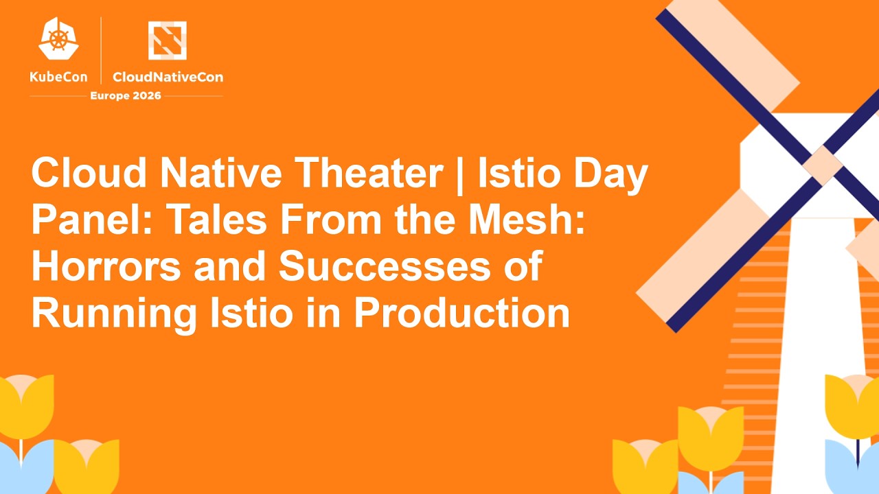Cloud Native Theater | Istio Day: Panel: Horrors and Successes of Running Istio in Production