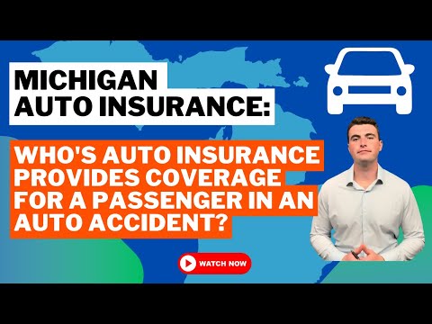 Michigan Auto Insurance: Who’s Auto Insurance Provides Coverage For A Passenger In An Accident?
