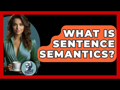 What Is Sentence Semantics? - Philosophy Beyond
