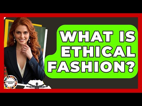 What Is Ethical Fashion? - Anthropology Insights