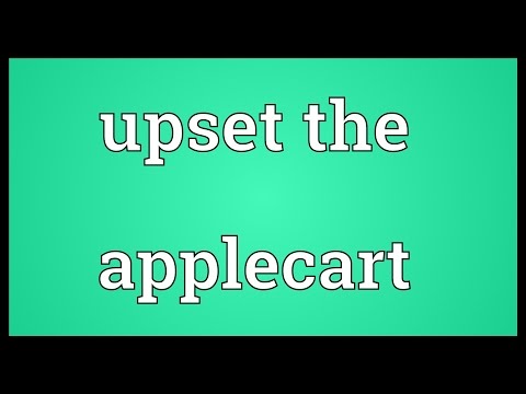 Upset the applecart Meaning