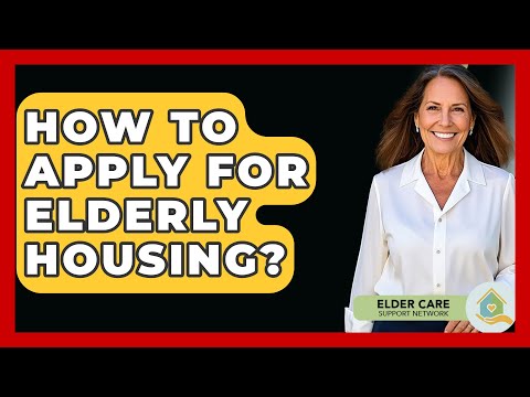 How To Apply For Elderly Housing? - Elder Care Support Network