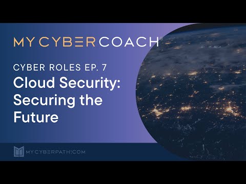 Cloud Security: Securing the Future - Cyber Roles Ep. 7