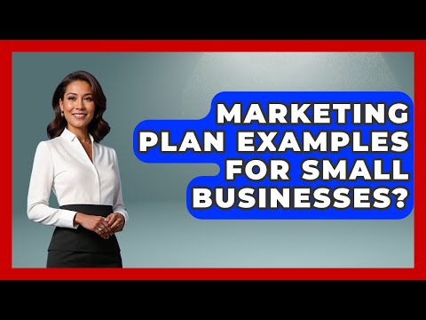 Marketing Plan Examples For Small Businesses? - Marketing and Advertising Guru