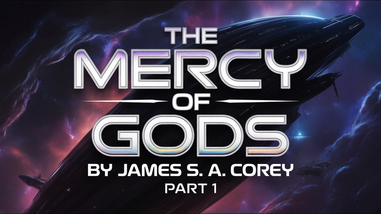 🌌 The Mercy of Gods by James S. A. Corey | Part 1 | A Universe on the Brink of Destruction