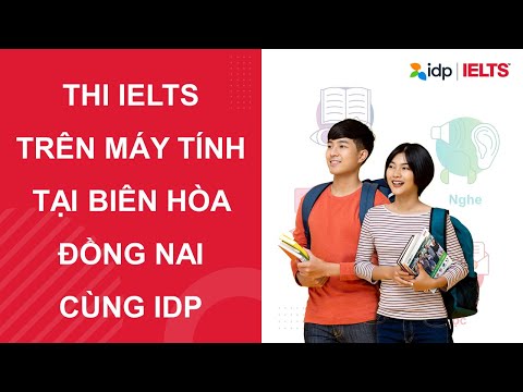 ĐĂNG KÝ THI IELTS TRÊN MÁY TÍNH TẠI BIÊN HÒA, ĐỒNG NAI CÙNG IDP