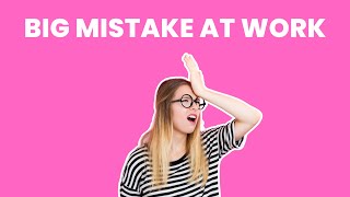 How to handle making a big mistake at work? - Workplace Tips - PeopleTeam