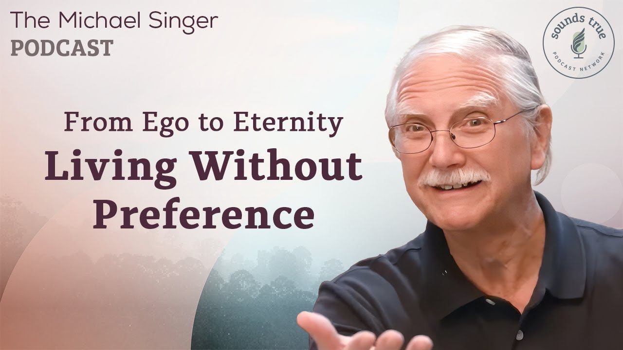 From Ego to Eternity: Living Without Preference | The Michael Singer Podcast