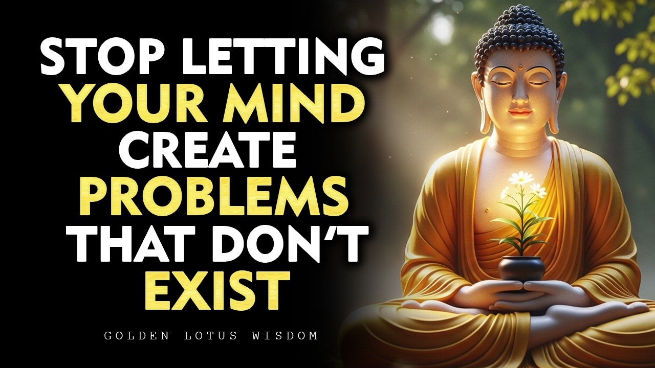 Why Your Mind Keeps Creating Problems That Don’t Exist | Buddhism Wisdom