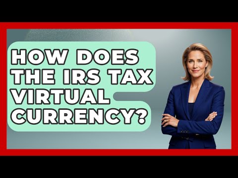 How Does The IRS Tax Virtual Currency? - Tax and Accounting Coach