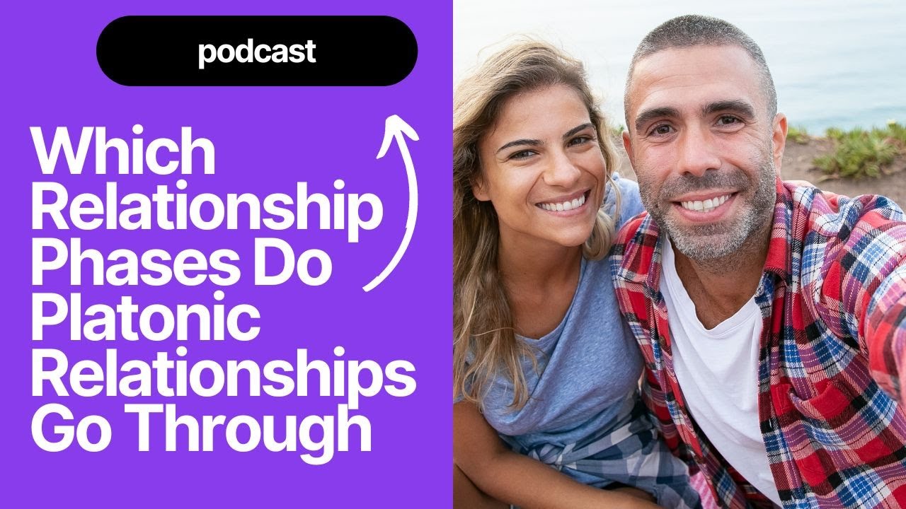Which Relationship Phases Do Platonic Relationships Go Through? Relationship Psychology Podcast