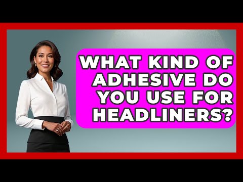 What Kind Of Adhesive Do You Use For Headliners? - Car Collector Enthusiasts