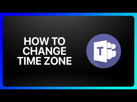 How To Change Time Zone In Microsoft Teams Tutorial