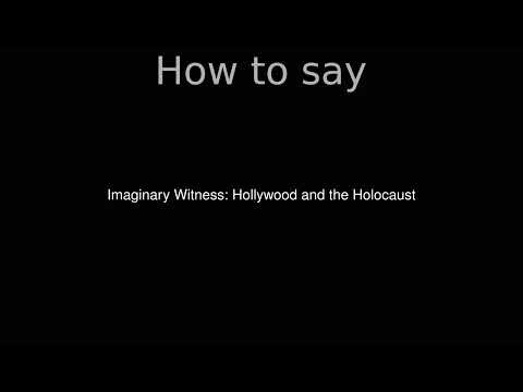 How to Pronounce correctly Imaginary Witness: Hollywood and the Holocaust (Movie)