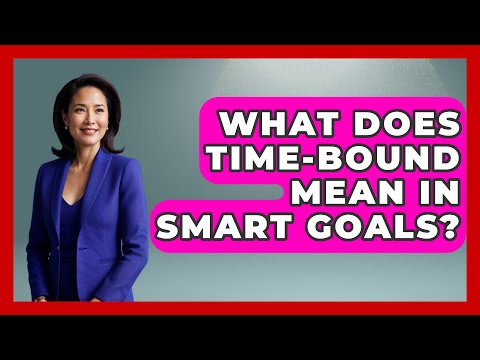 What Does Time-bound Mean In SMART Goals? - The Personal Growth Path