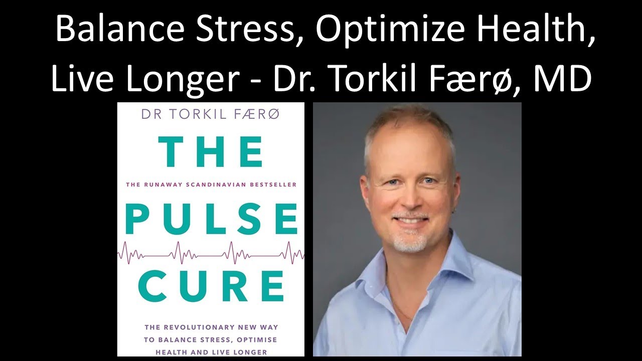 Dr. Torkil Færø, MD - The Pulse Cure: Balance Stress, Optimize Health, Live Longer