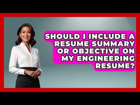 Should I Include A Resume Summary Or Objective On My Engineering Resume? - Job Success Network
