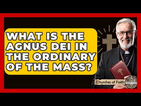 What Is The Agnus Dei In The Ordinary Of The Mass? - Churches Of Faith