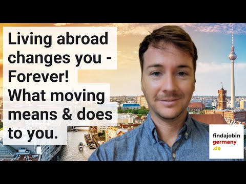 Living abroad changes you - Forever! What moving means & does to you.