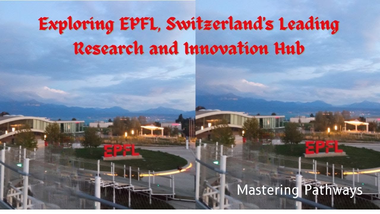 Exploring EPFL, Switzerland's Leading Research and Innovation Hub