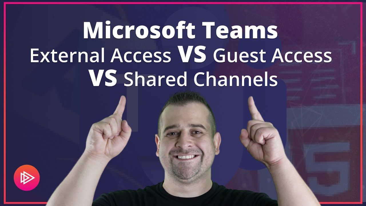 Microsoft Teams External Access VS Guest Access VS Shared Channels