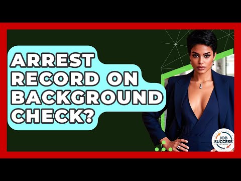 Arrest Record On Background Check? - Job Success Network