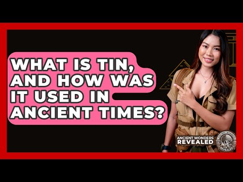 What Is Tin, And How Was It Used In Ancient Times? - Ancient Wonders Revealed