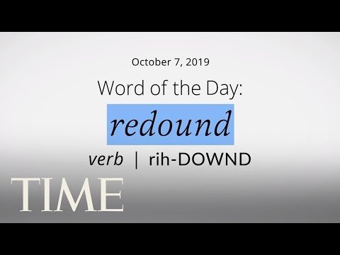 Word Of The Day: REDOUND | Merriam-Webster Word Of The Day | TIME