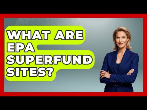 What Are EPA Superfund Sites? - Consumer Laws For You