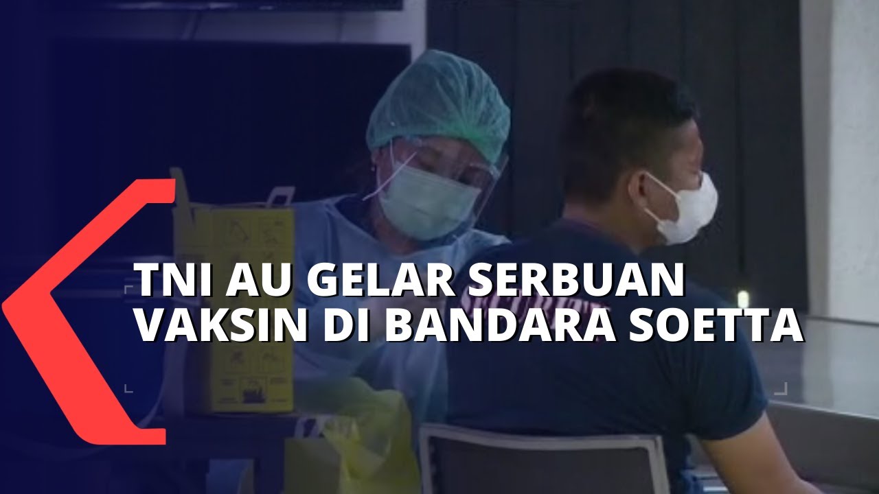 TNI AU Gelar Serbuan Vaksin di Bandara Soetta untuk Seluruh Karyawan