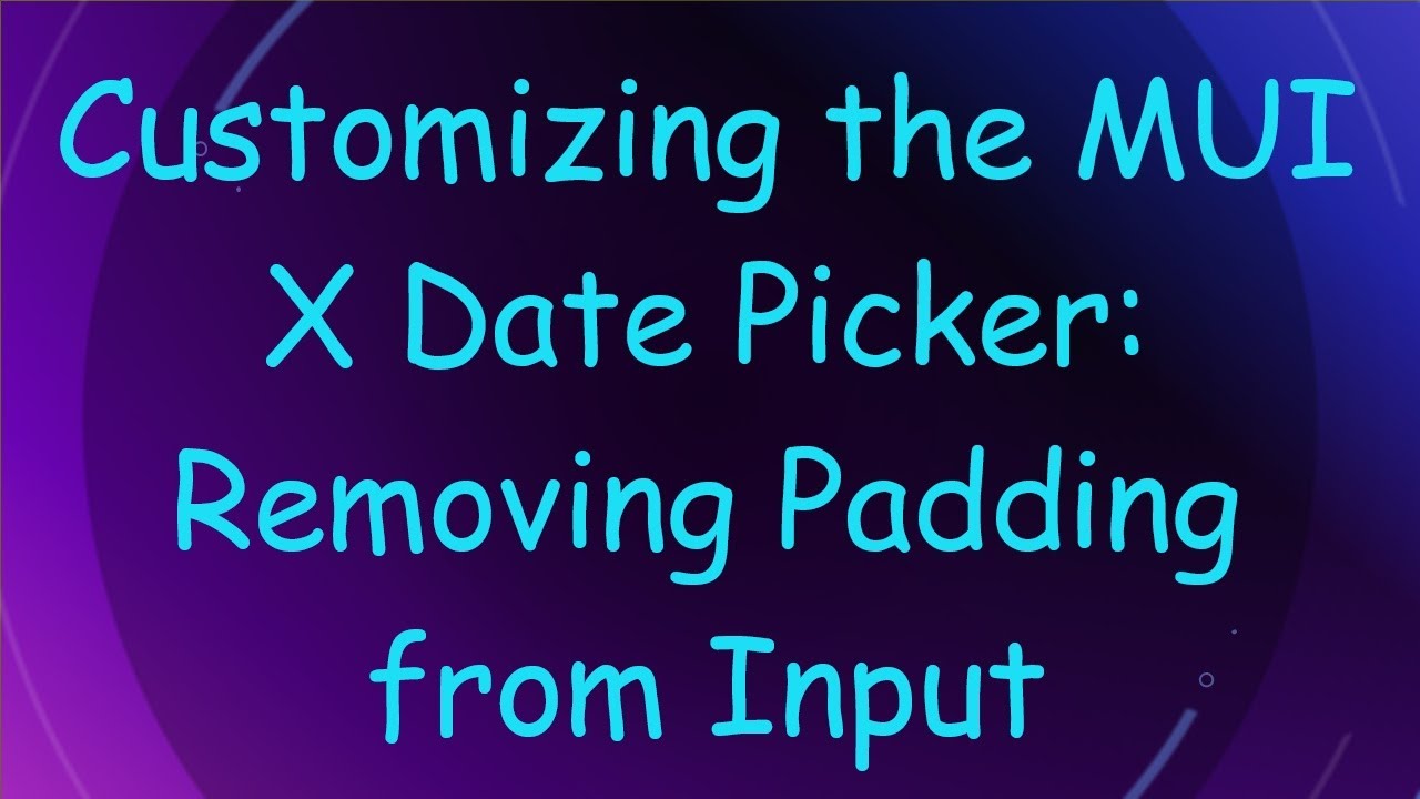 Customizing the MUI X Date Picker: Removing Padding from Input