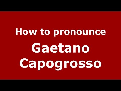 How to pronounce Gaetano Capogrosso (Italian/Italy) - PronounceNames.com