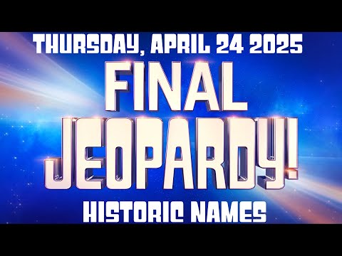 Final JEOPARDY April 24 2025 (Historic Names) FULL EPISODE Preview & WHO WON Thursday 4/24/25